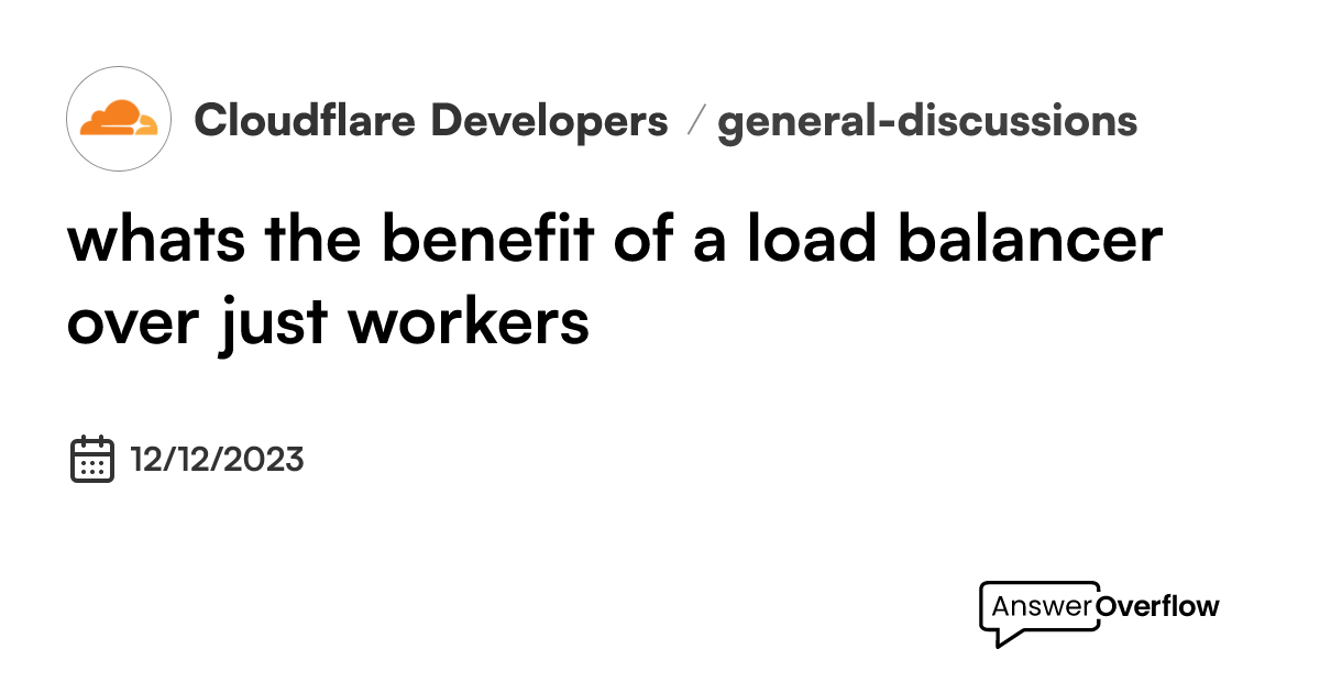 whats the benefit of a load balancer over just workers ? - Cloudflare ...