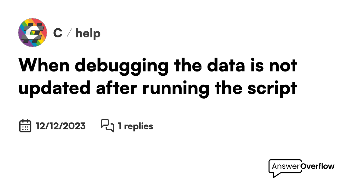 When Debugging The Data Is Not Updated After Running The Script C