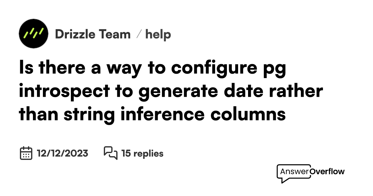 Is There A Way To Configure Pg Introspect To Generate Date Rather Than String Inference Columns
