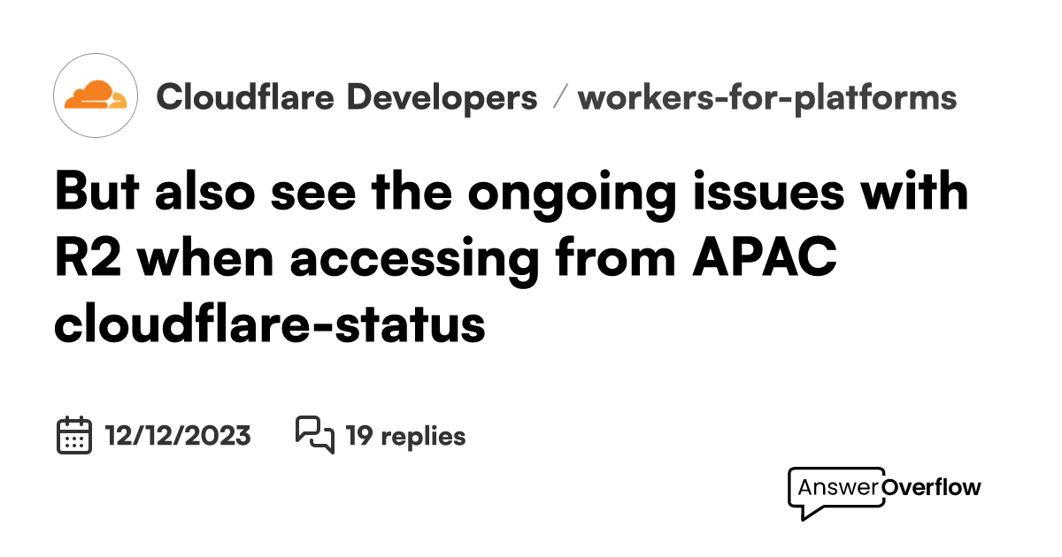 But also, see the ongoing issues with R2 when accessing from APAC: #cloudflare-status ...