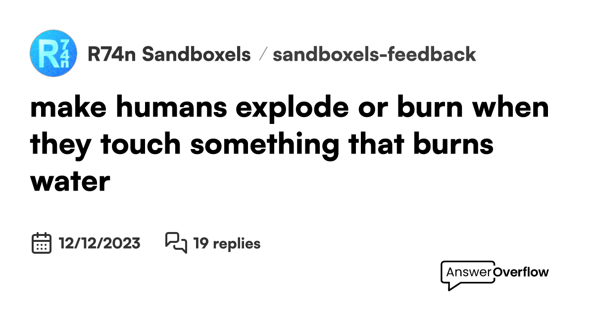 make humans explode or burn when they touch something that burns water ...