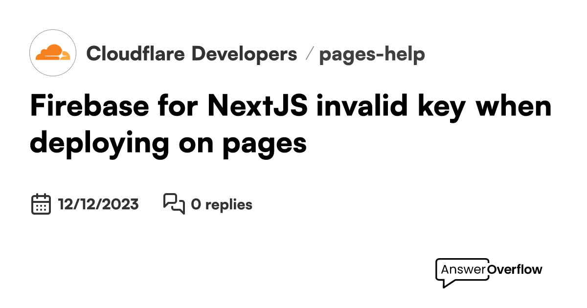 Firebase For Nextjs Invalid Key When Deploying On Pages Cloudflare Developers
