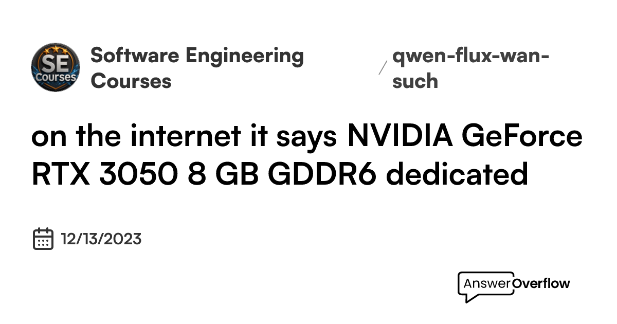 on the internet it says NVIDIA® GeForce RTX™ 3050 (8 GB GDDR6 dedicated) - Software Engineering ...