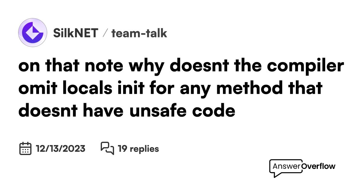 on that note why doesn't the compiler omit locals init for any method that doesn't have unsafe ...