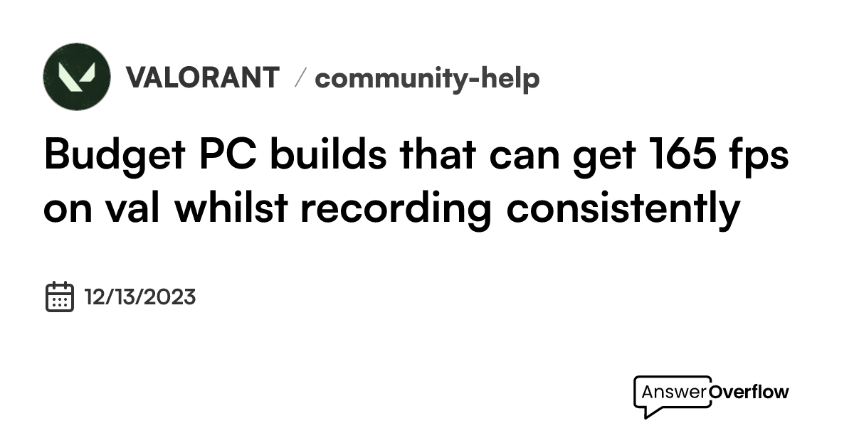 Budget PC builds that can get 165 fps on val whilst recording ...
