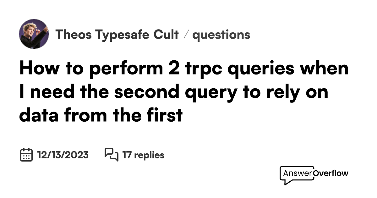 How To Perform 2 Trpc Queries When I Need The Second Query To Rely On Data From The First