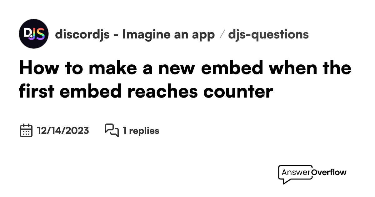 How to make a new embed when the first embed reaches counter - discord ...