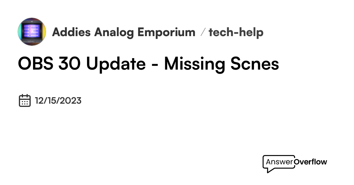 OBS 30 Update - Missing Scnes - 📼 Addie’s Analog Emporium 🌐