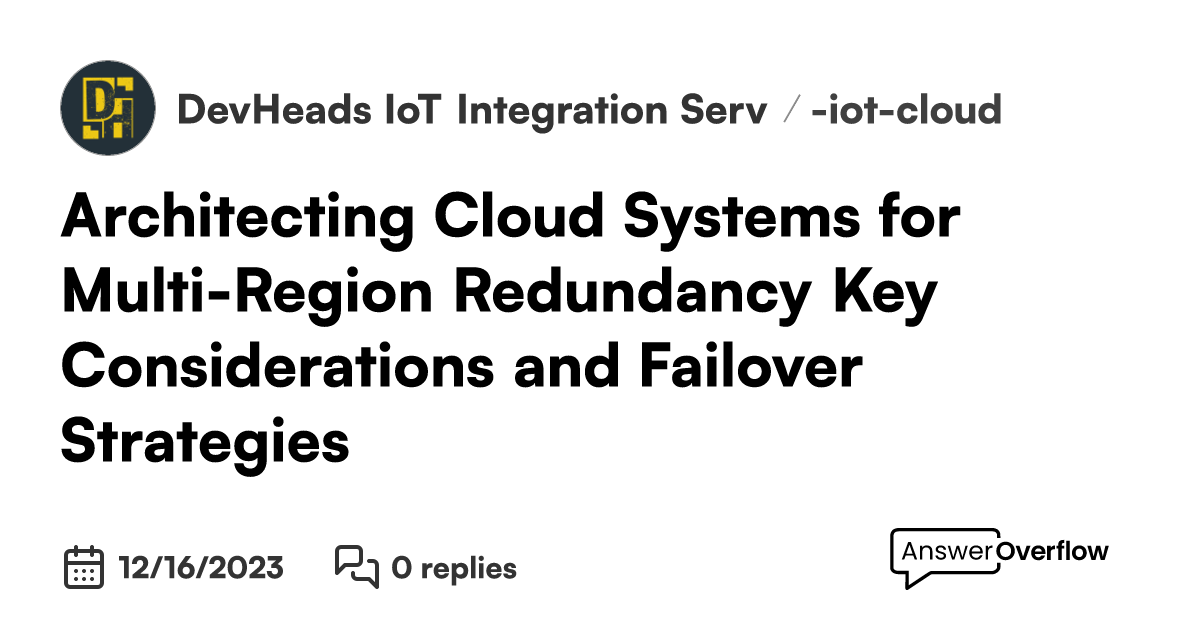 Architecting Cloud Systems for Multi-Region Redundancy: Key Considerations and Failover ...