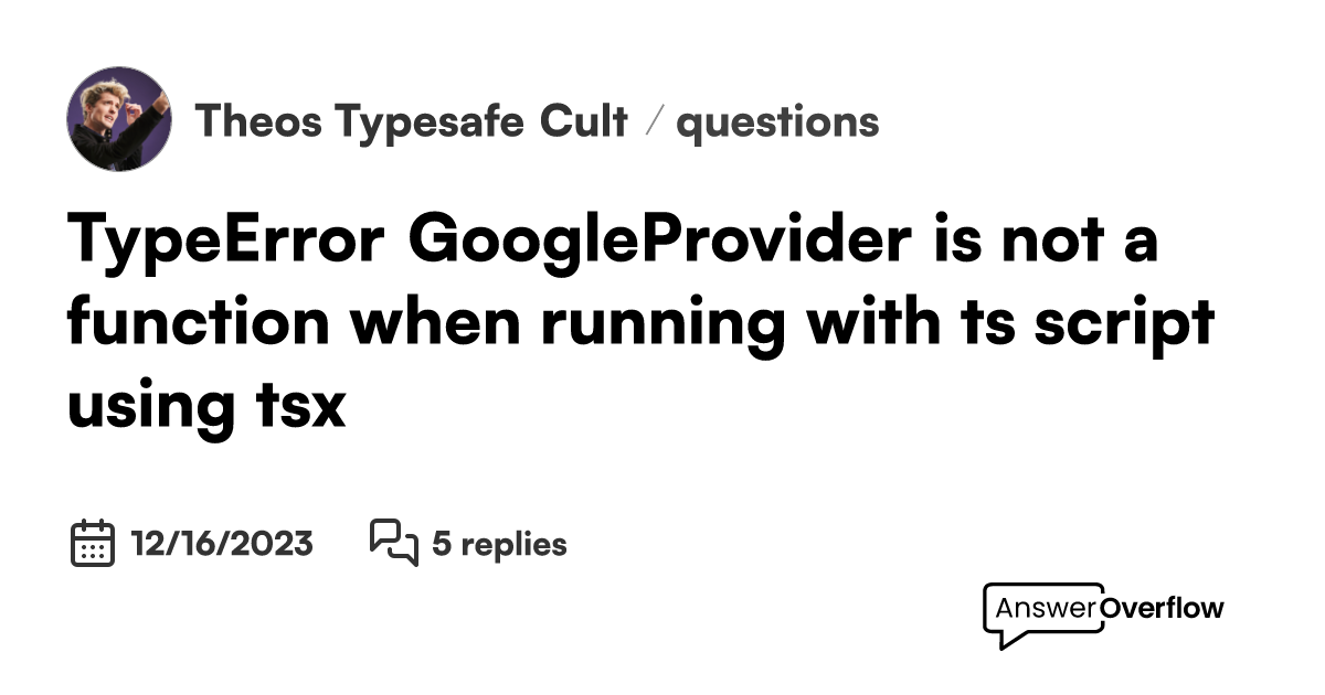 TypeError: GoogleProvider is not a function when running with .ts script using tsx - Theo's ...
