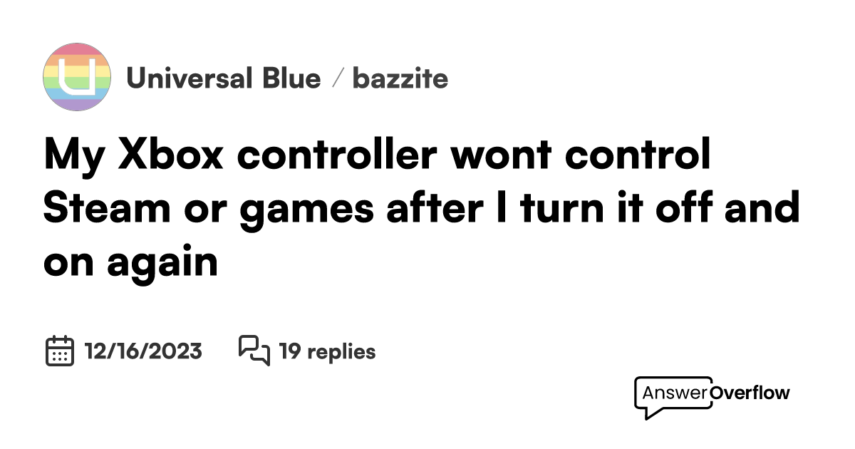 My Xbox controller won't control Steam or games after I turn it off and on again - Universal Blue
