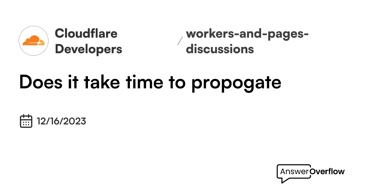 Does it take time to propogate? - Cloudflare Developers