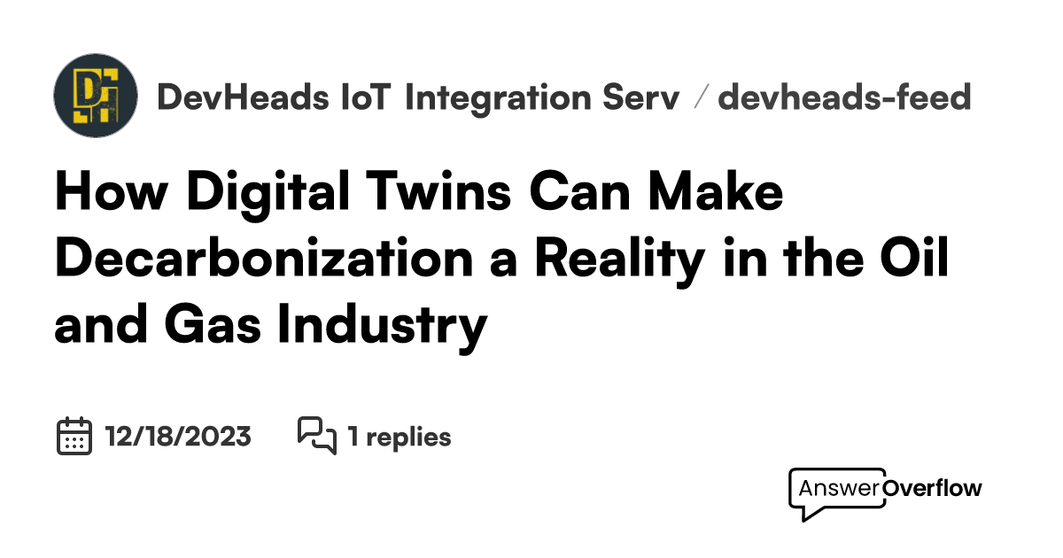 How Digital Twins Can Make Decarbonization a Reality in the Oil and Gas ...
