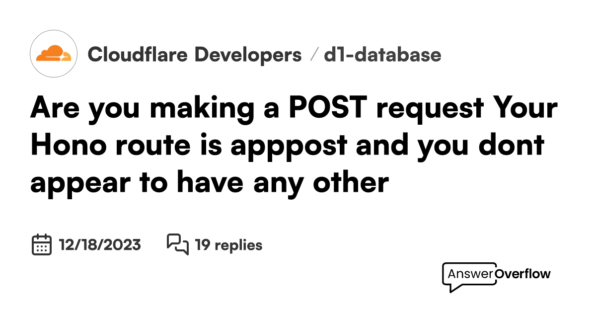 Are you making a POST request? Your Hono route is `app.post` and you don’t appear to have any ...