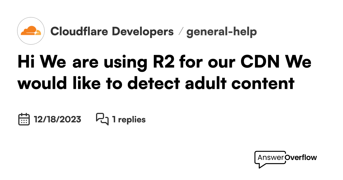 Hi, We are using R2 for our CDN. We would like to detect adult content ? - Cloudflare Developers