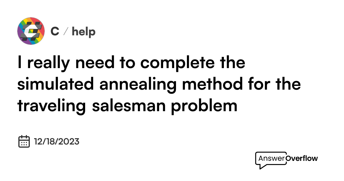 I really need to complete the simulated annealing method for the ...