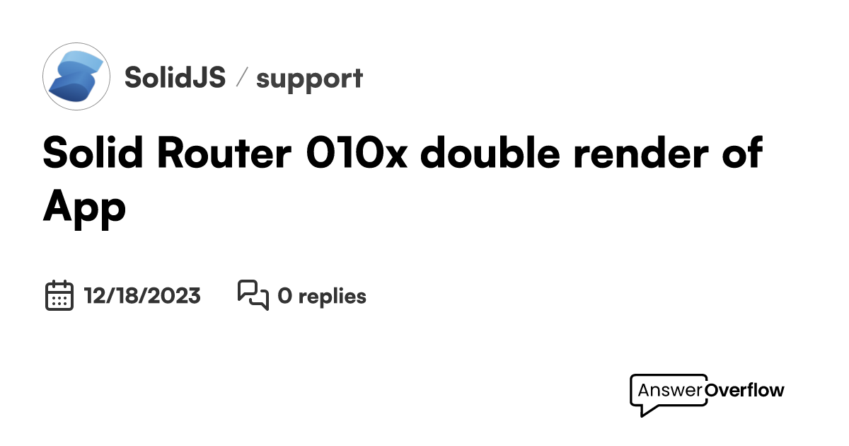 Solid Router 0.10.x double render of App - SolidJS