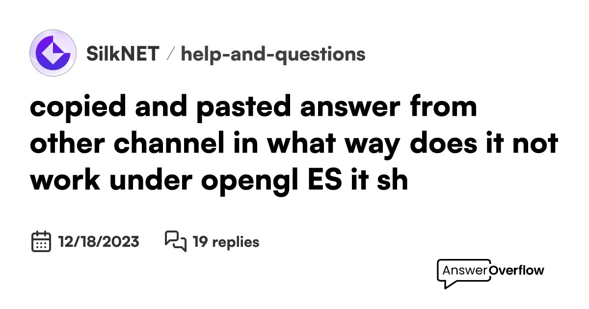 (copied and pasted "answer" from other channel) in what way does it not work under opengl ES? it ...