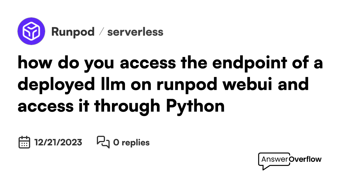 how do you access the endpoint of a deployed llm on runpod webui and access it through Python ...