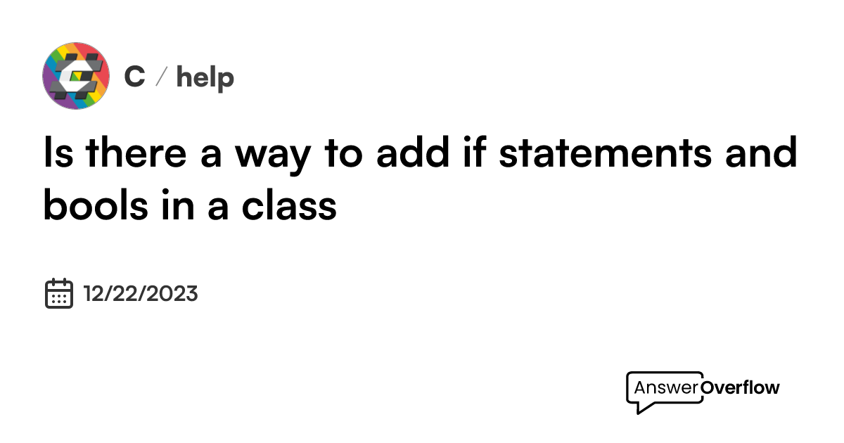 Is there a way to add if statements and bools in a class? - C#