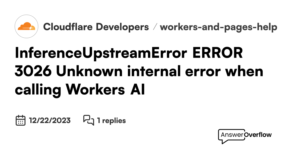Inferenceupstreamerror Error 3026 Unknown Internal Error When Calling Workers Ai