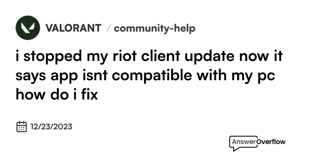 i stopped my riot client update now it says app isnt compatible with my ...