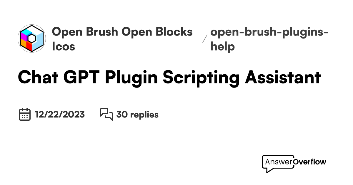 Chat GPT Plugin Scripting Assistant - Open Brush, Open Blocks, Icosa Gallery