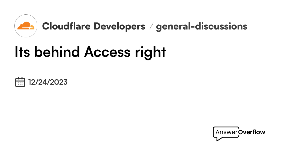 Its behind Access right? - Cloudflare Developers