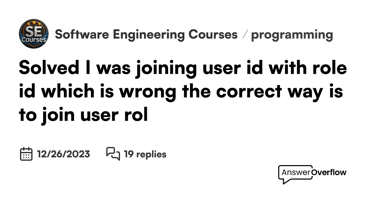 Solved I Was Joining User Id With Role Id Which Is Wrong The Correct Way Is To Join User Role