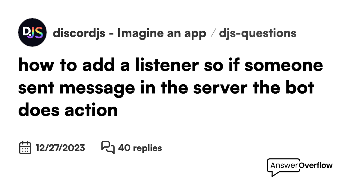 how to add a listener so if someone sent message in the server, the bot does action ? - discord ...