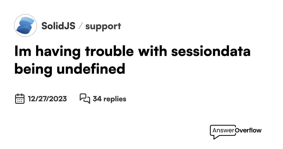 I'm having trouble with `session.data` being undefined - SolidJS