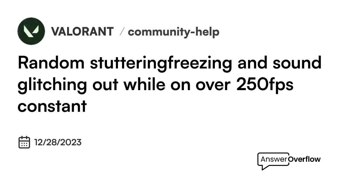 Random stuttering/freezing and sound glitching out while on over 250fps ...