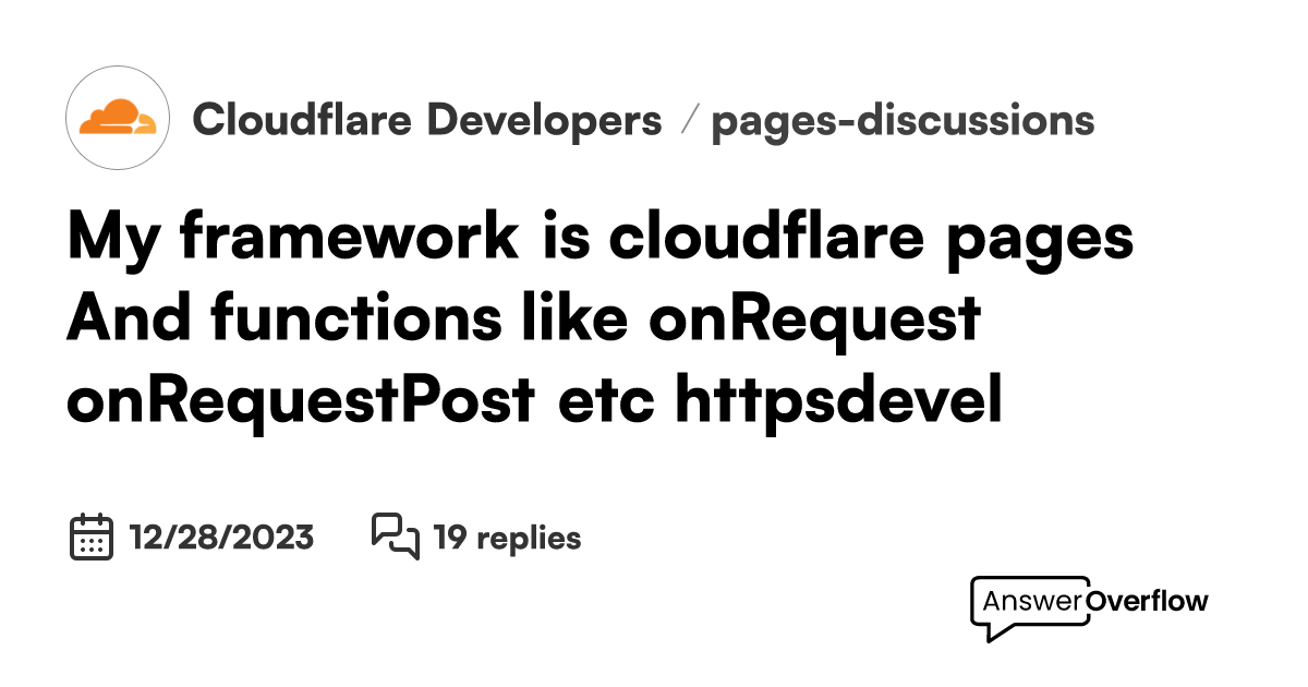 My framework is cloudflare pages 🙂 And functions like onRequest, onRequestPost, etc: https ...