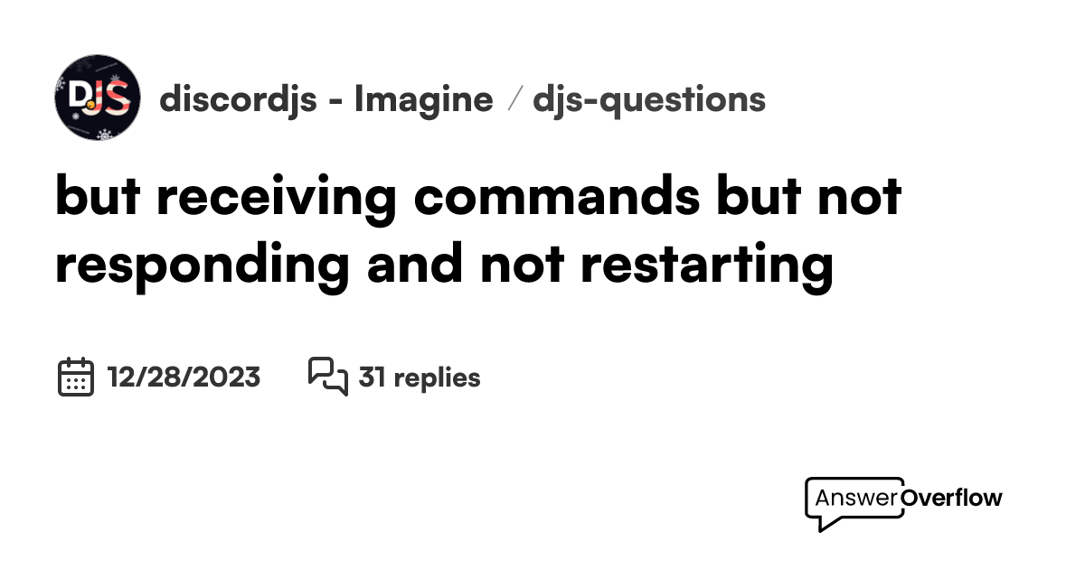 but receiving commands but not responding and not restarting - discord ...