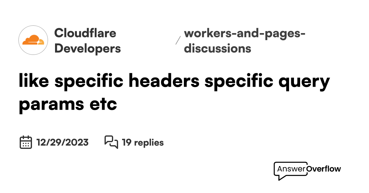 like specific headers, specific query params, etc. - Cloudflare Developers