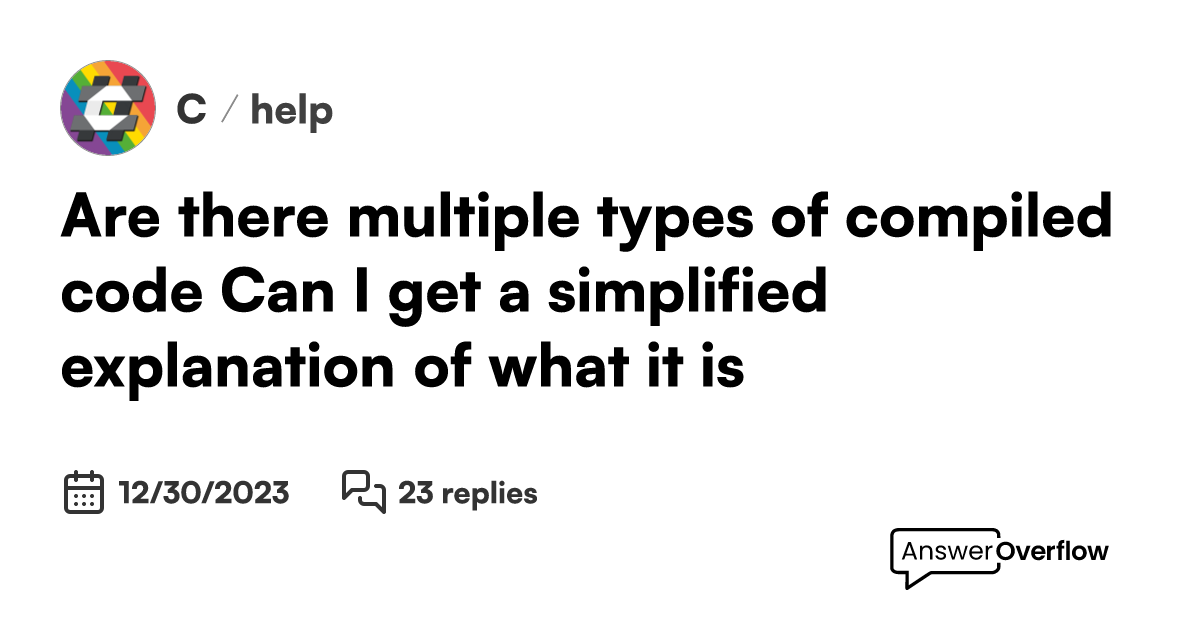 Are There Multiple Types Of Compiled Code Can I Get A Simplified Explanation Of What It Is C