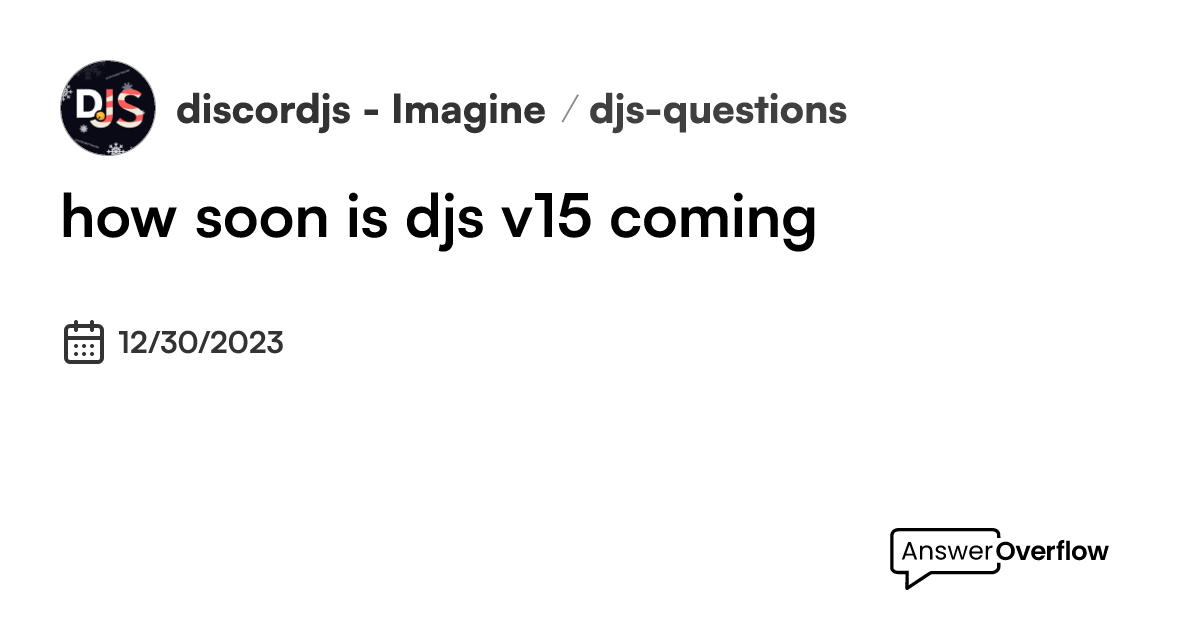 how soon is djs v15 coming? - discord.js - Imagine an app