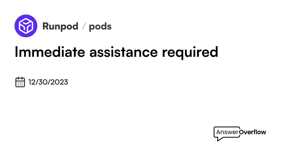 Immediate assistance required! - RunPod