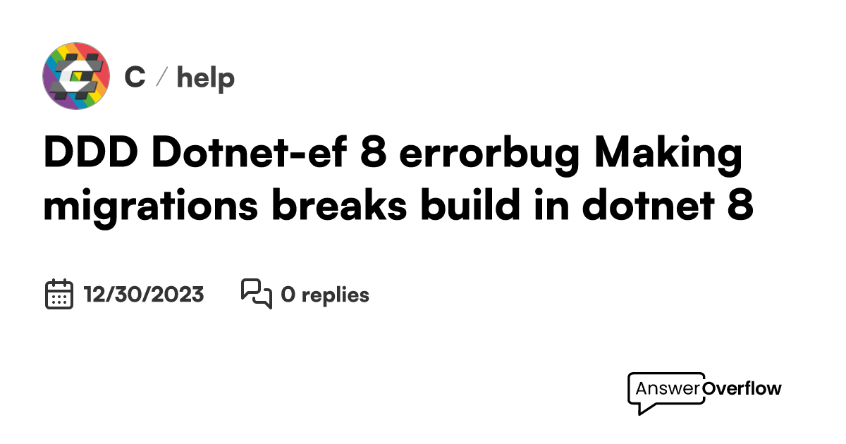 DDD Dotnet-ef 8 error/bug? Making migrations breaks build in dotnet 8 - C#