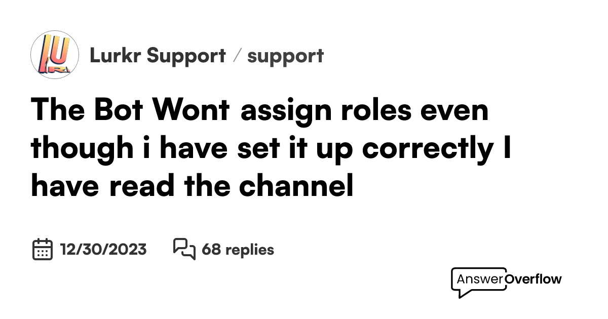 The Bot Wont assign roles even though i have set it up correctly I have read the channel - Lurkr ...