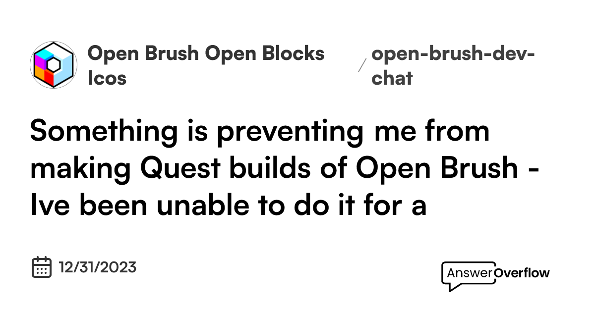 Something is preventing me from making Quest builds of Open Brush - I've been unable to do it ...
