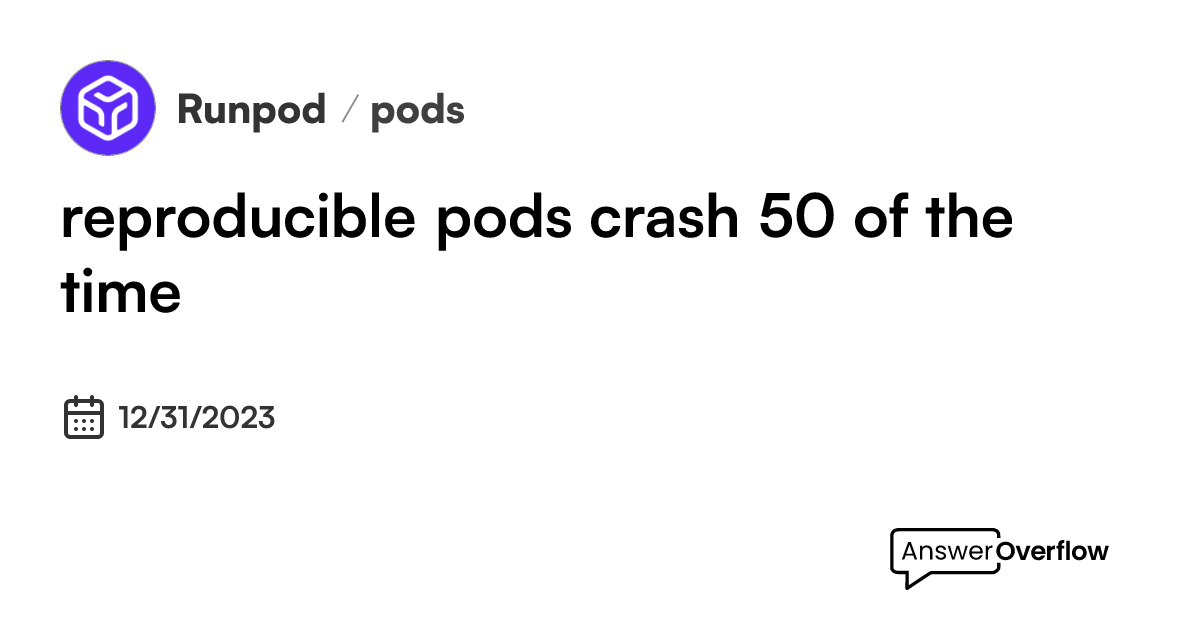 reproducible: pods crash 50% of the time - RunPod