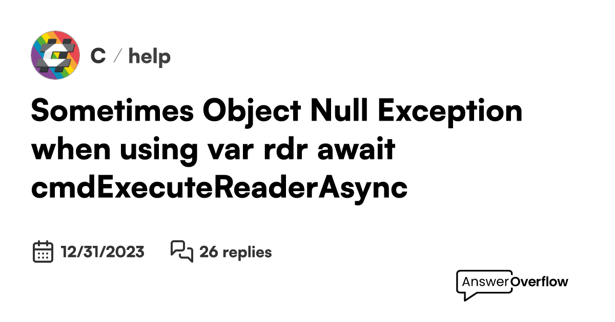 Sometimes Object Null Exception When Using Var Rdr Await Cmdexecutereaderasync C