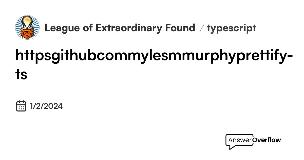 https://github.com/mylesmmurphy/prettify-ts - League of Extraordinary FoundryVTT Developers