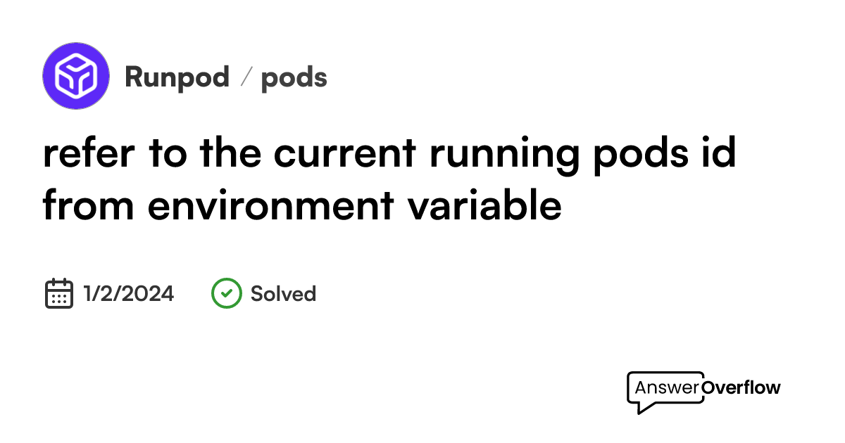 refer to the current running pod's id from environment variable - Runpod