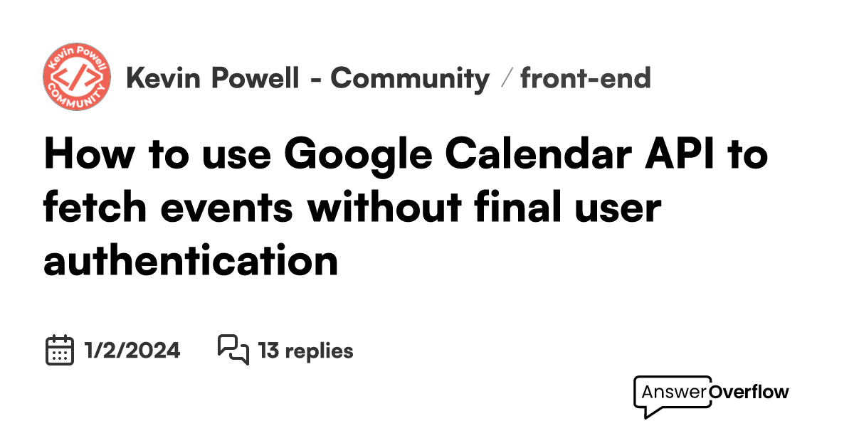 How to use Google Calendar API to fetch events without final user authentication - Kevin Powell ...
