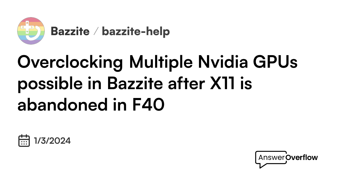 Overclocking Multiple Nvidia GPUs possible in Bazzite after X11 is abandoned in F40? - Universal ...