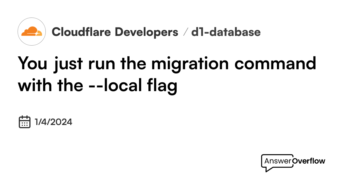 You just run the migration command with the `--local` flag. - Cloudflare Developers