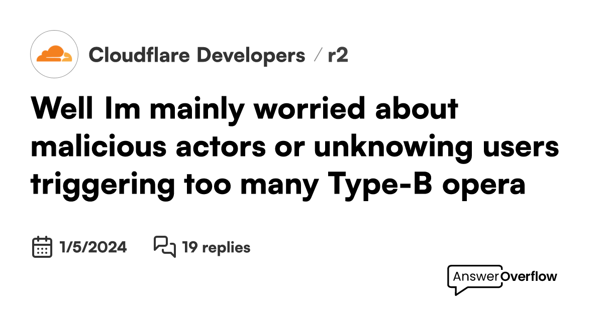 Well, I'm mainly worried about malicious actors or unknowing users triggering too many Type-B ...