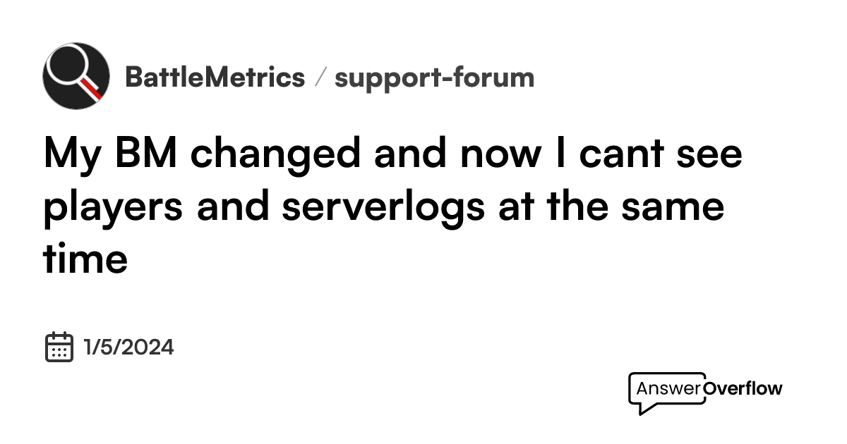 My BM changed and now I can't see players and serverlogs at the same ...